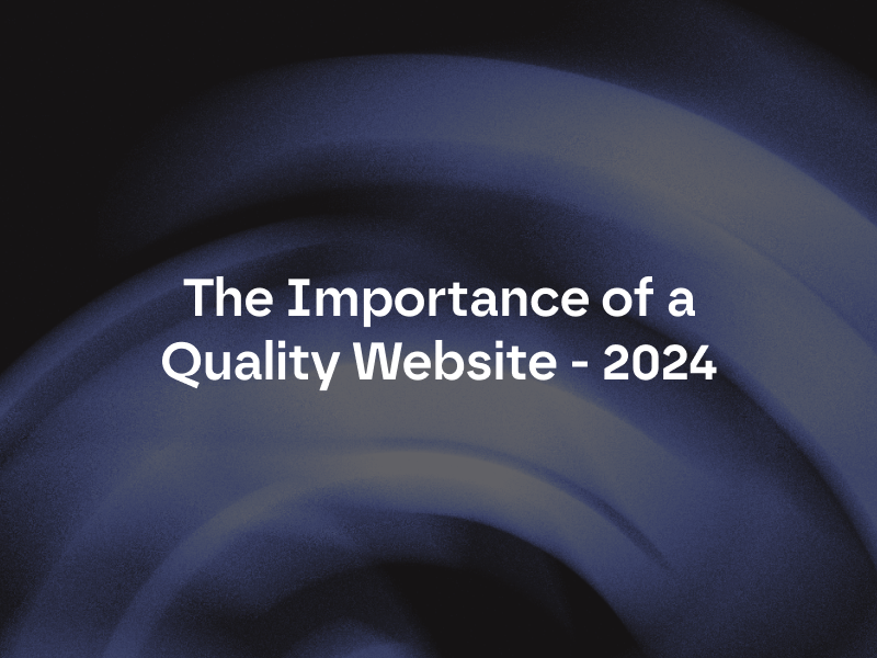 The Importance of a Quality Website - 2024