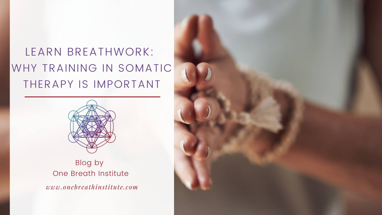 Learn Breathwork: Why Training in Somatic Therapy is Important