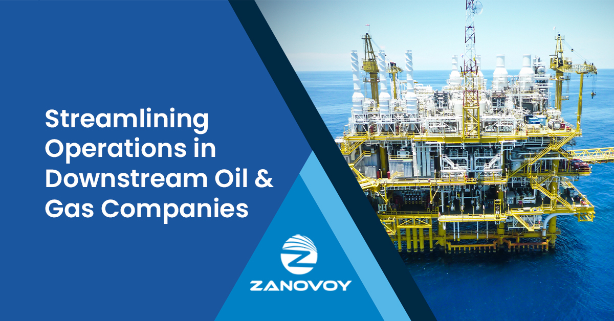 Streamlining Operations in Downstream Oil & Gas Companies