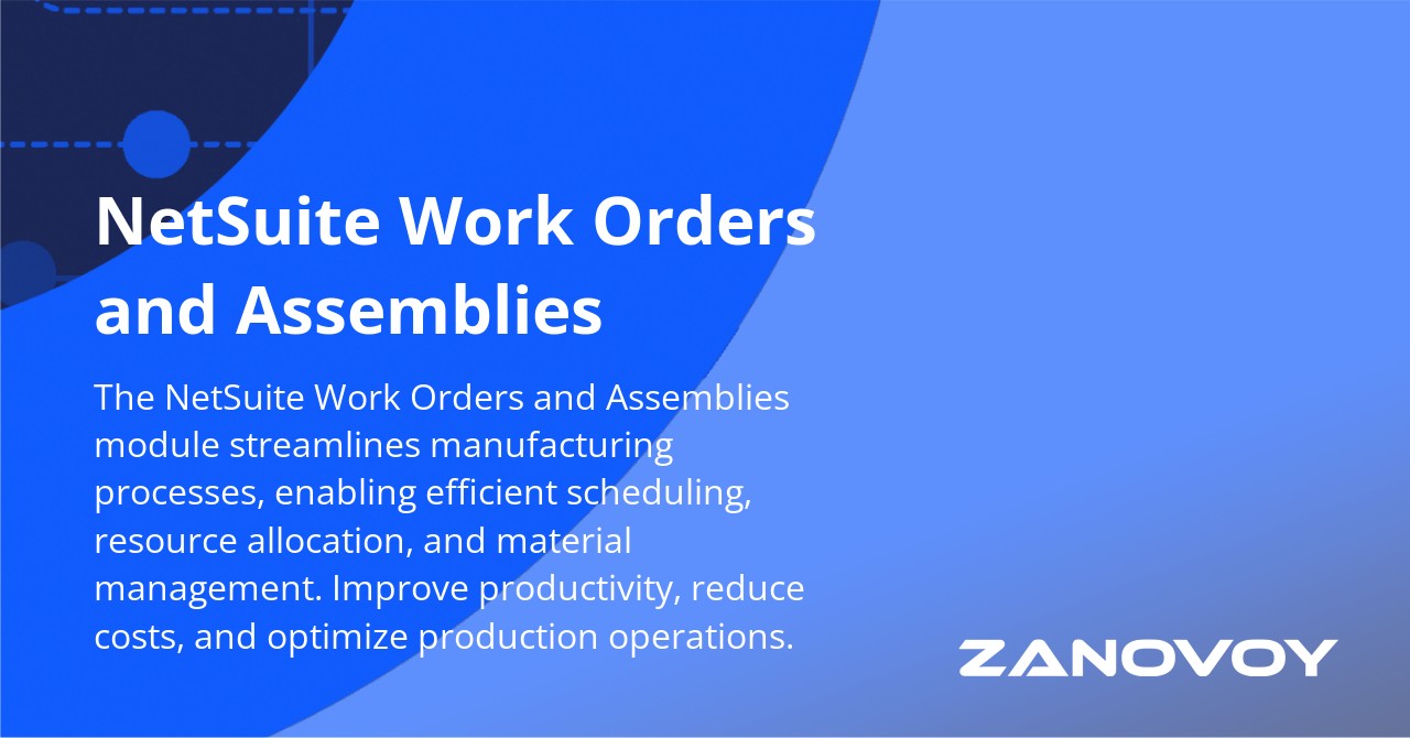 NetSuite Work Orders and Assemblies Module Explored