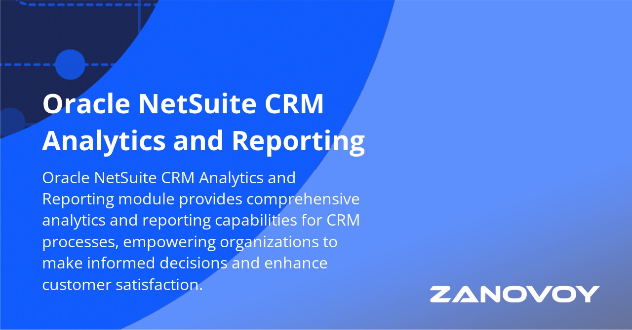Oracle NetSuite CRM Analytics and Reporting Module Explored