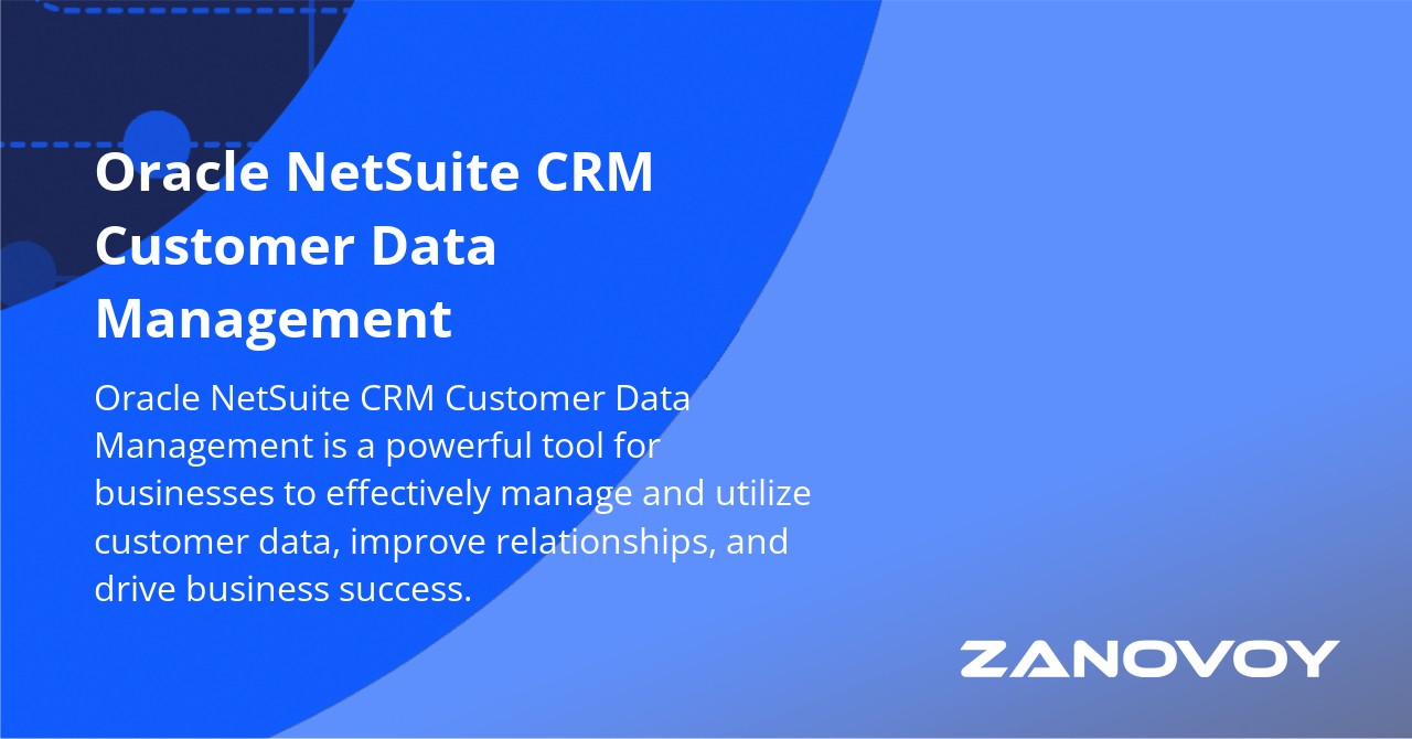 Oracle NetSuite CRM Customer Data Management Module Explored