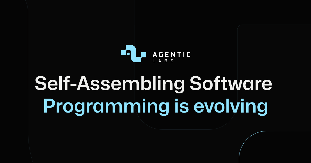 Self-Assembling Software Programming is evolving | Agentic Labs
