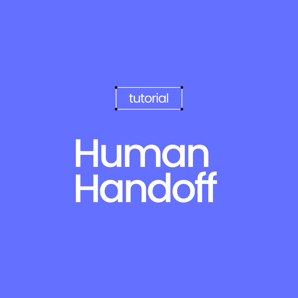 Product tutorial: Human Handoff