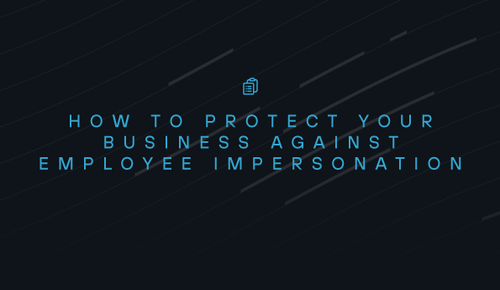 How to Protect Your Business Against Employee Impersonation