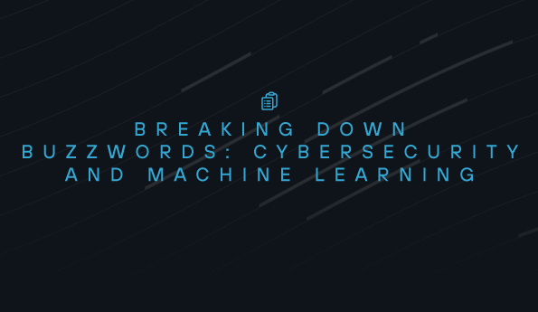 Breaking Down Buzzwords: Cybersecurity and Machine Learning