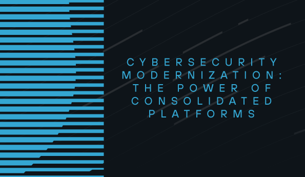 Cybersecurity Modernization: The Power of Consolidated Platforms