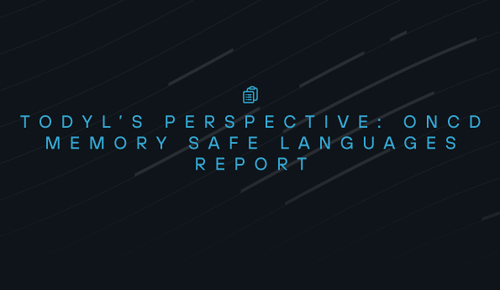 Todyl’s Perspective: ONCD Memory Safe Languages Report