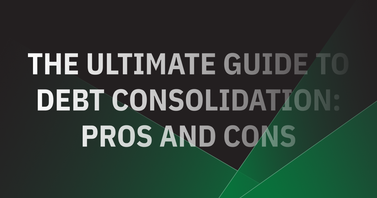 The Ultimate Guide to Debt Consolidation: Pros and Cons