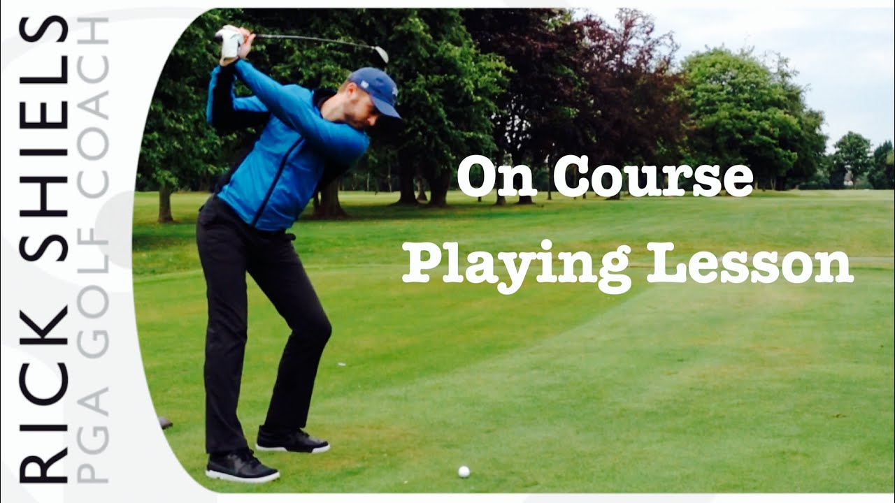 Playing Lesson On The Golf Course on Rick Shiels Golf