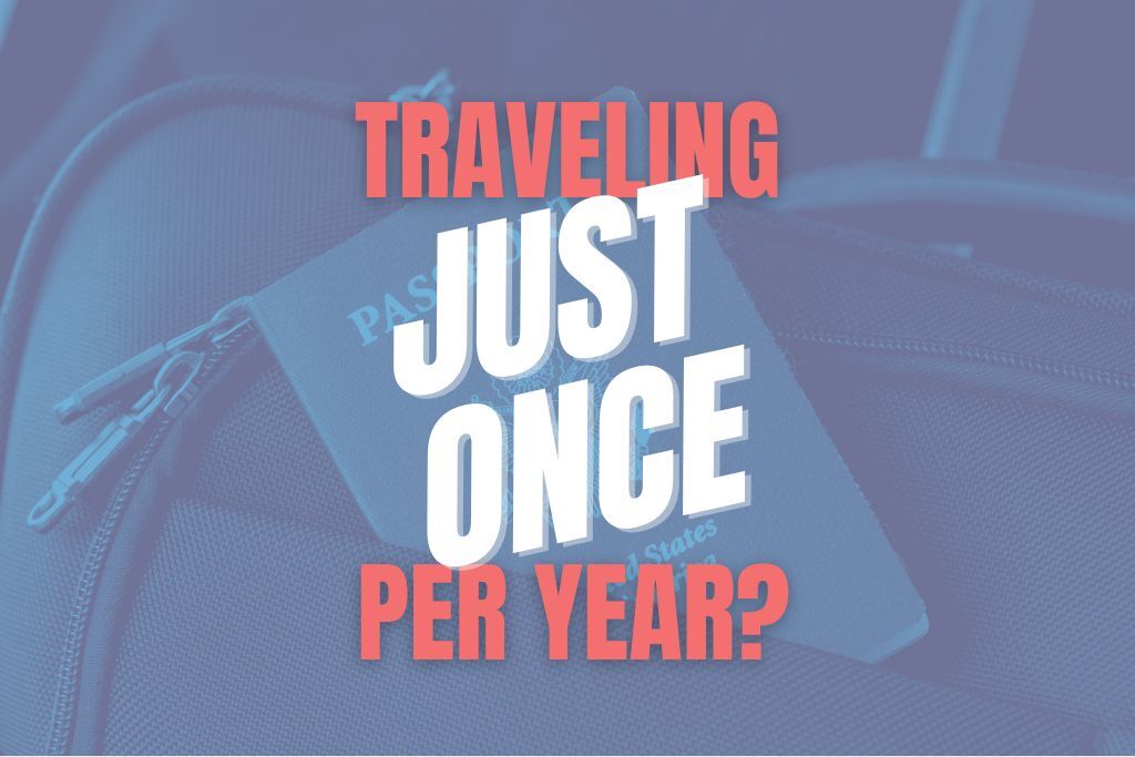 What I'd do if I could only travel once per year