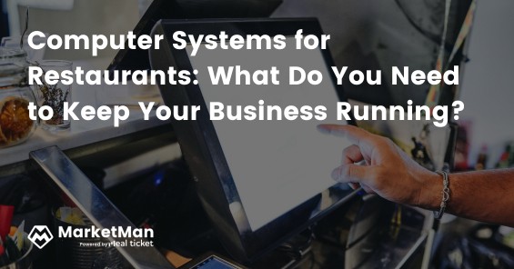 Computer Systems for Restaurants: What Do You Need to Keep Your ...