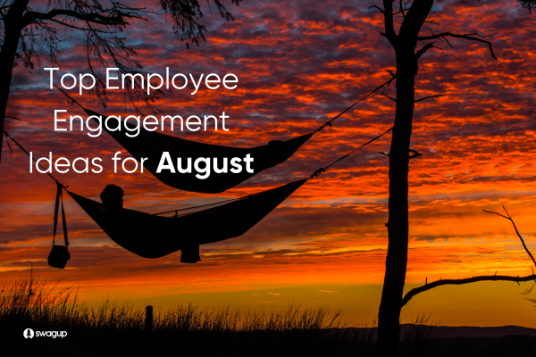 Employee Engagement Activities & Swag for August | Swagup Blog
