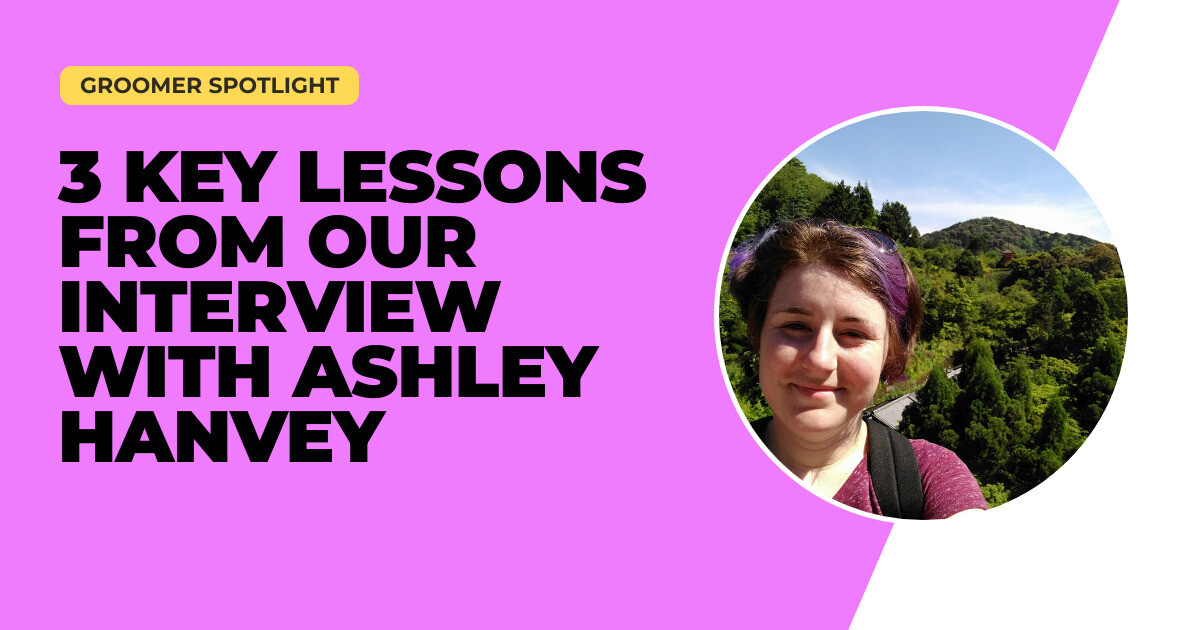 3 Key Lessons from our Interview with Ashley Hanvey | The Daily Groomer