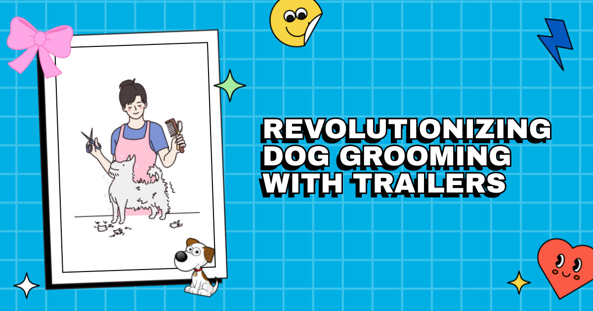 Mobile Makeovers: Revolutionizing Dog Grooming with Trailers | The ...