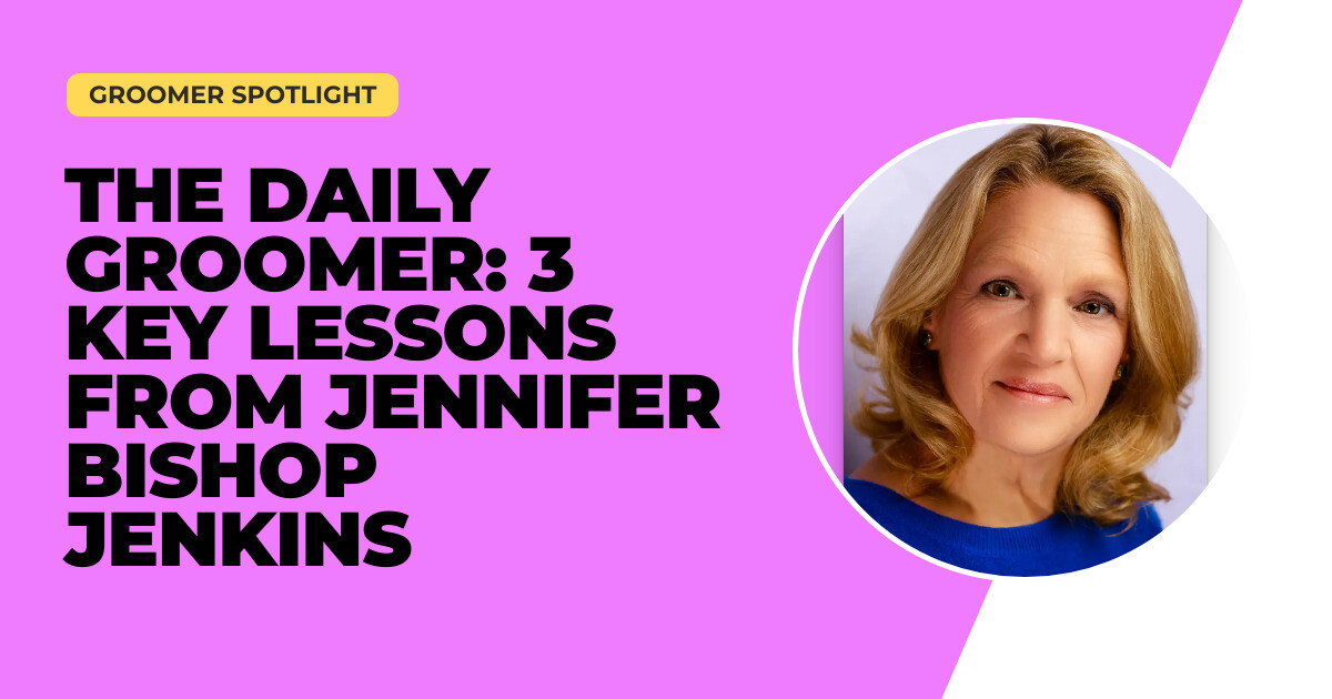 The Daily Groomer: 3 Key Lessons from Jennifer Bishop Jenkins | The ...