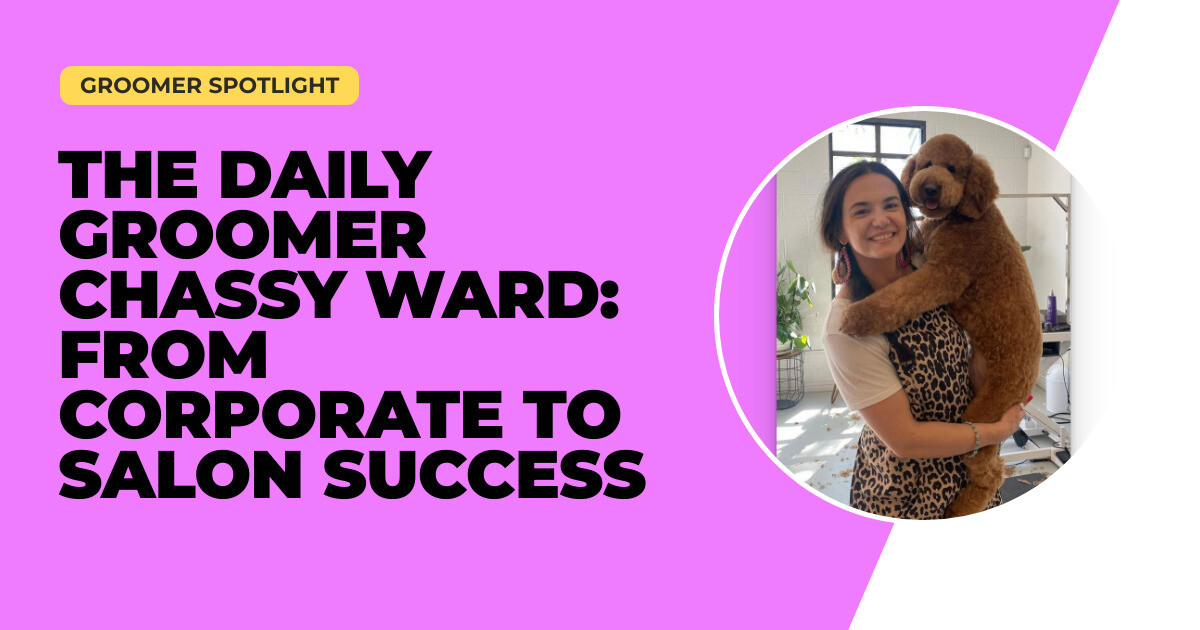 The Daily Groomer Chassy Ward: From Corporate to Salon Success | The ...