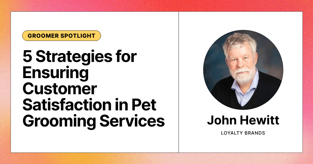5 Strategies for Ensuring Customer Satisfaction in Pet Grooming ...