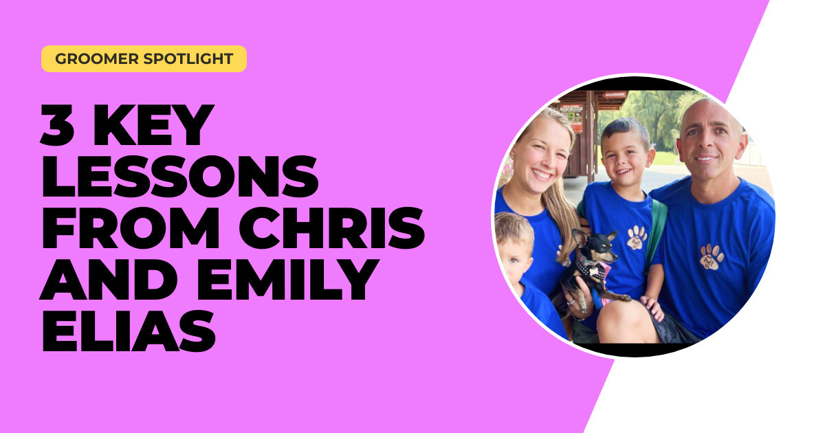 3 Key Lessons from Chris and Emily Elias | The Daily Groomer