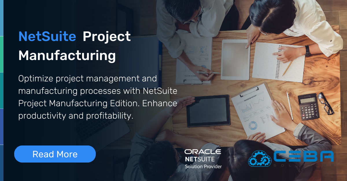 Manage Projects Effectively with NetSuite Project Manufacturing Edition
