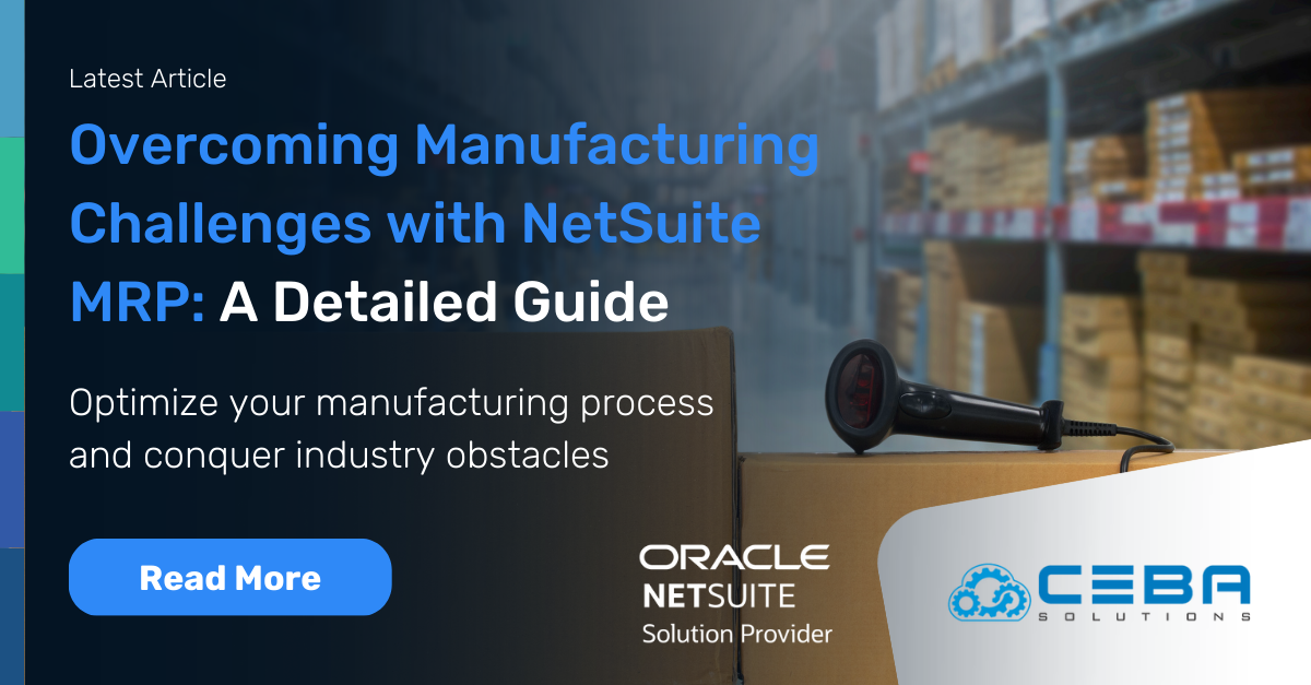 Overcoming Manufacturing Challenges with NetSuite MRP: A Detailed Guide