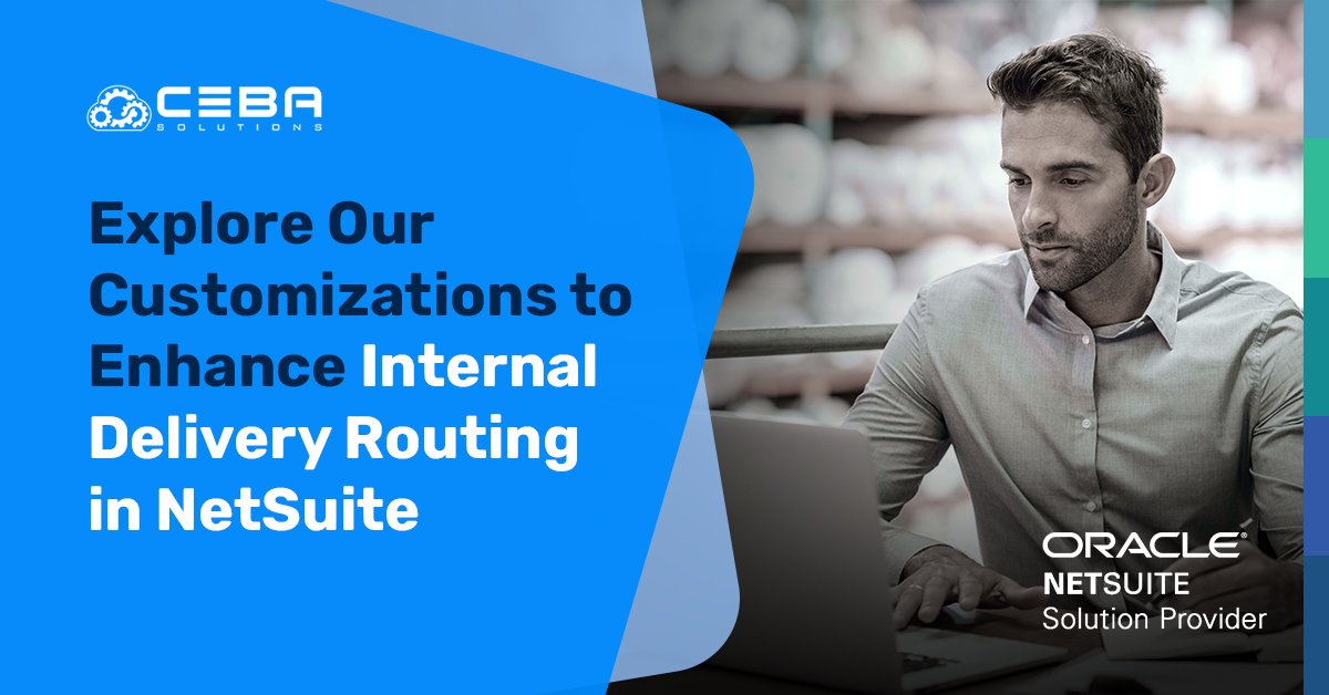 Explore Our Customizations to Enhance Internal Delivery Routing in NetSuite