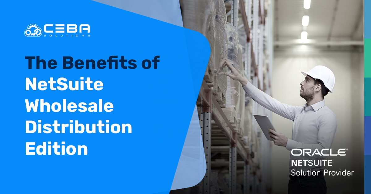 The Benefits of NetSuite Wholesale Distribution Edition
