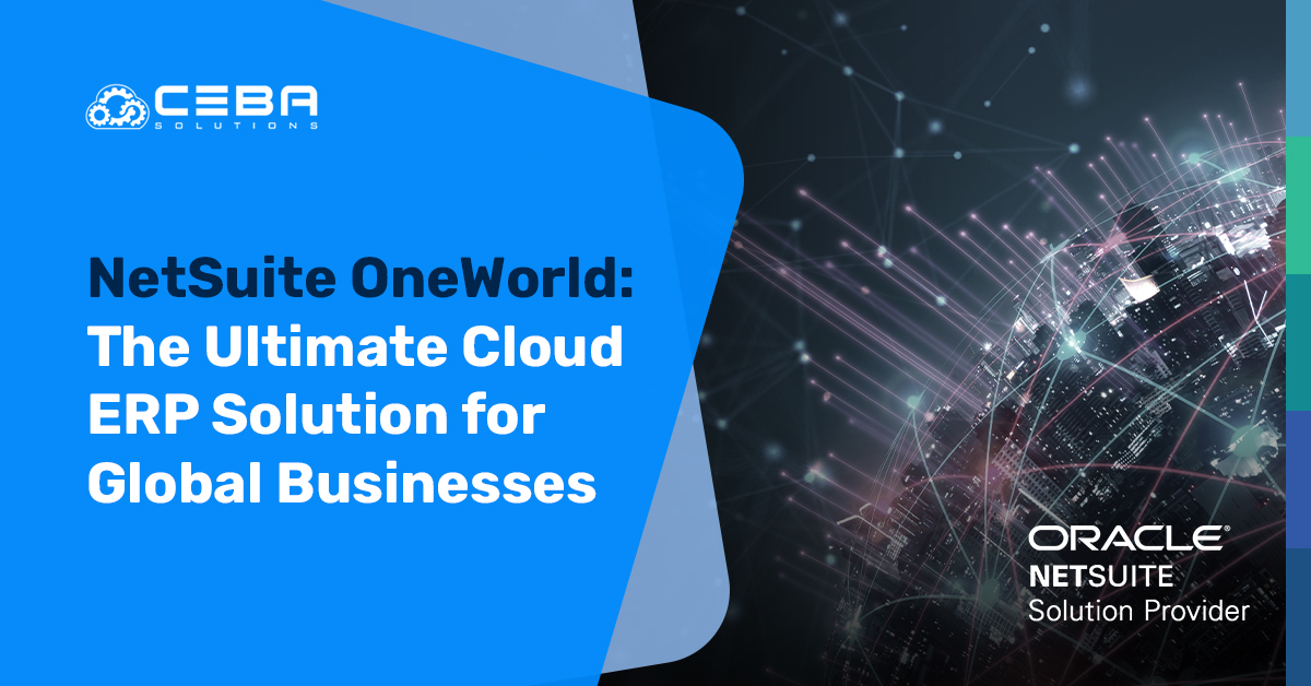 NetSuite OneWorld: The Ultimate Cloud ERP Solution for Global Businesses