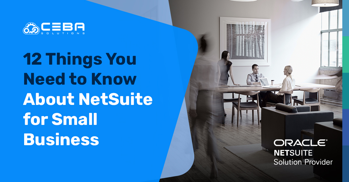 12 Things You Need to Know About NetSuite for Small Business
