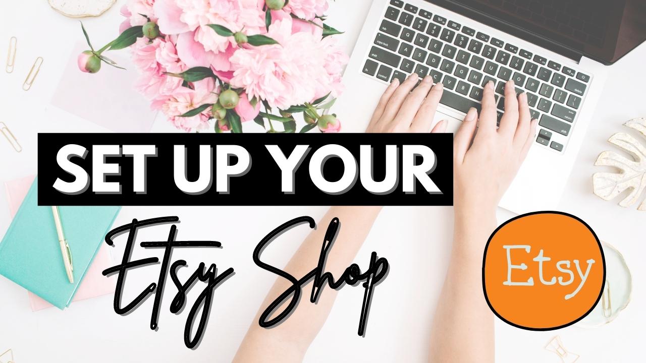 How to Start and Set Up Your Etsy Shop