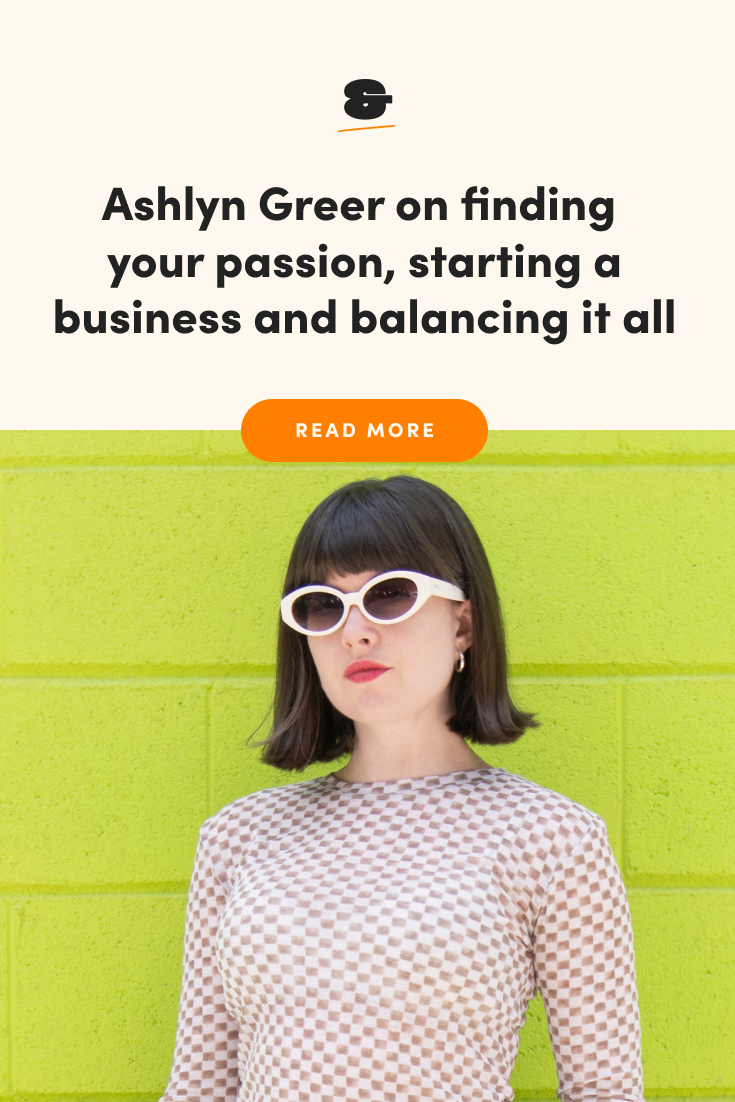 Ashlyn Greer on Finding Your Passion, Starting a Business, and ...