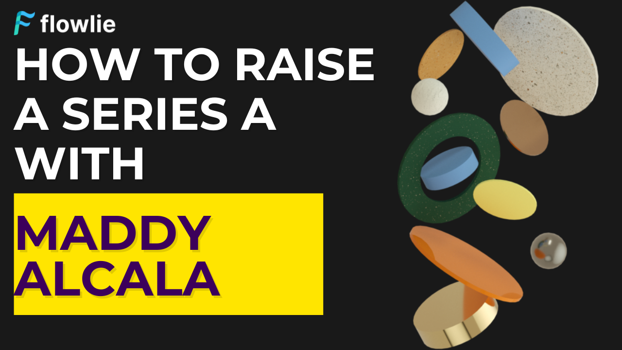 How to Raise a Series A with Maddy Alcala - Flowlie Technologies