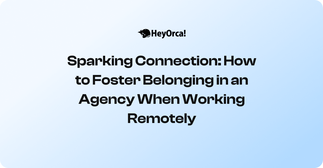 Sparking Connection: How to Foster Belonging in an Agency When Working ...