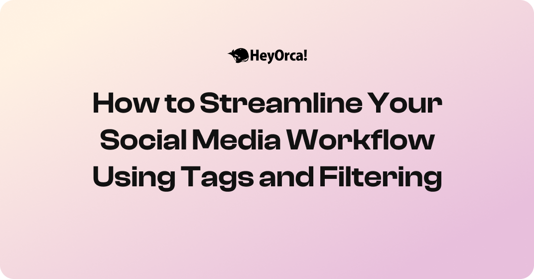How to Streamline Your Social Media Workflow Using Tags and Filtering ...