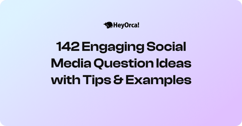 142 Engaging Social Media Question Ideas with Tips & Examples | HeyOrca