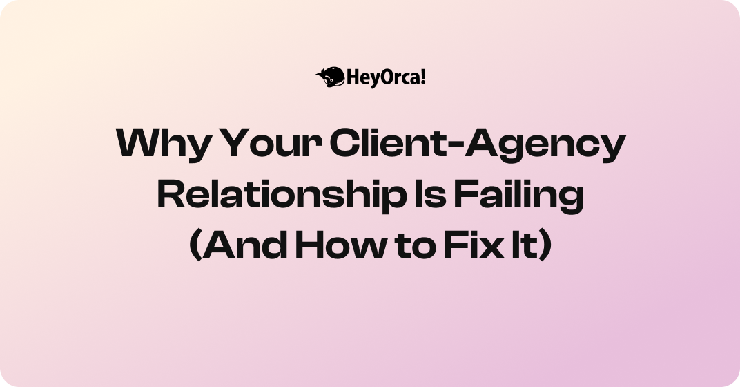 Why Your Client-Agency Relationship Is Failing (And How to Fix It ...