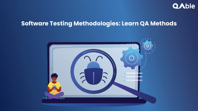 Software Testing Methodologies: Learn The QA Methods