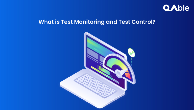 What is Test Monitoring and Test Control?