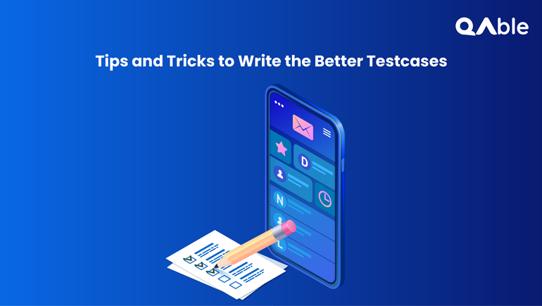Tips and Tricks to Write the Better Test Cases