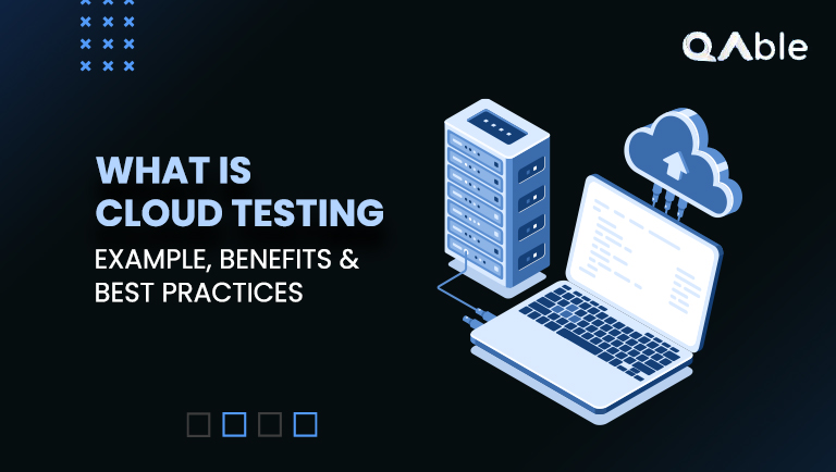 Cloud Testing: Examples, Benefits & Best Practices