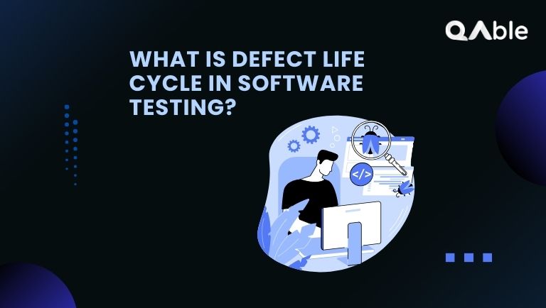 Defect Life Cycle in Software Testing: Your Complete Guide