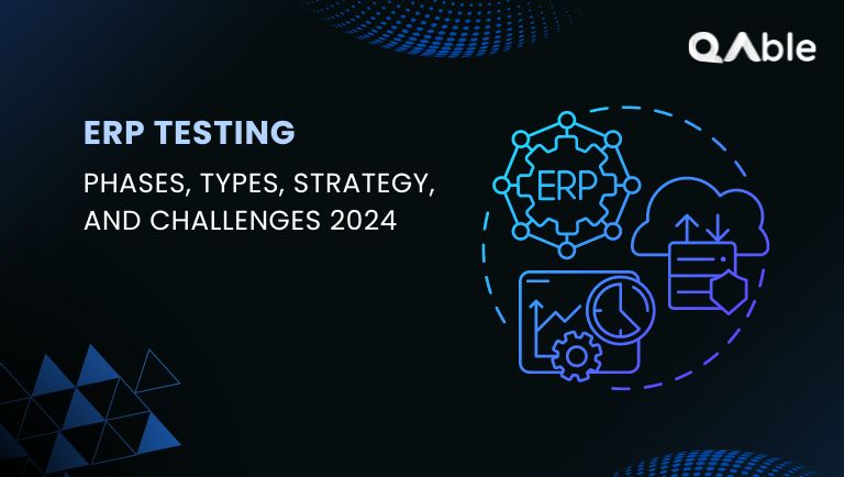 ERP Testing: Importance, Phases, Types, Best Practices 2024