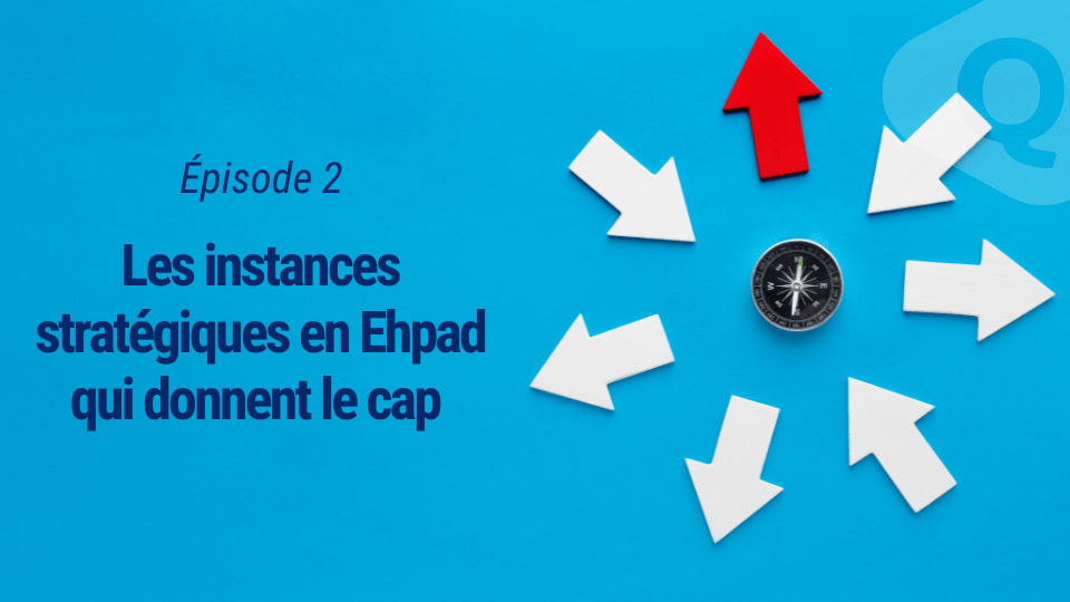 Les instances stratégiques en Ehpad qui donnent le cap