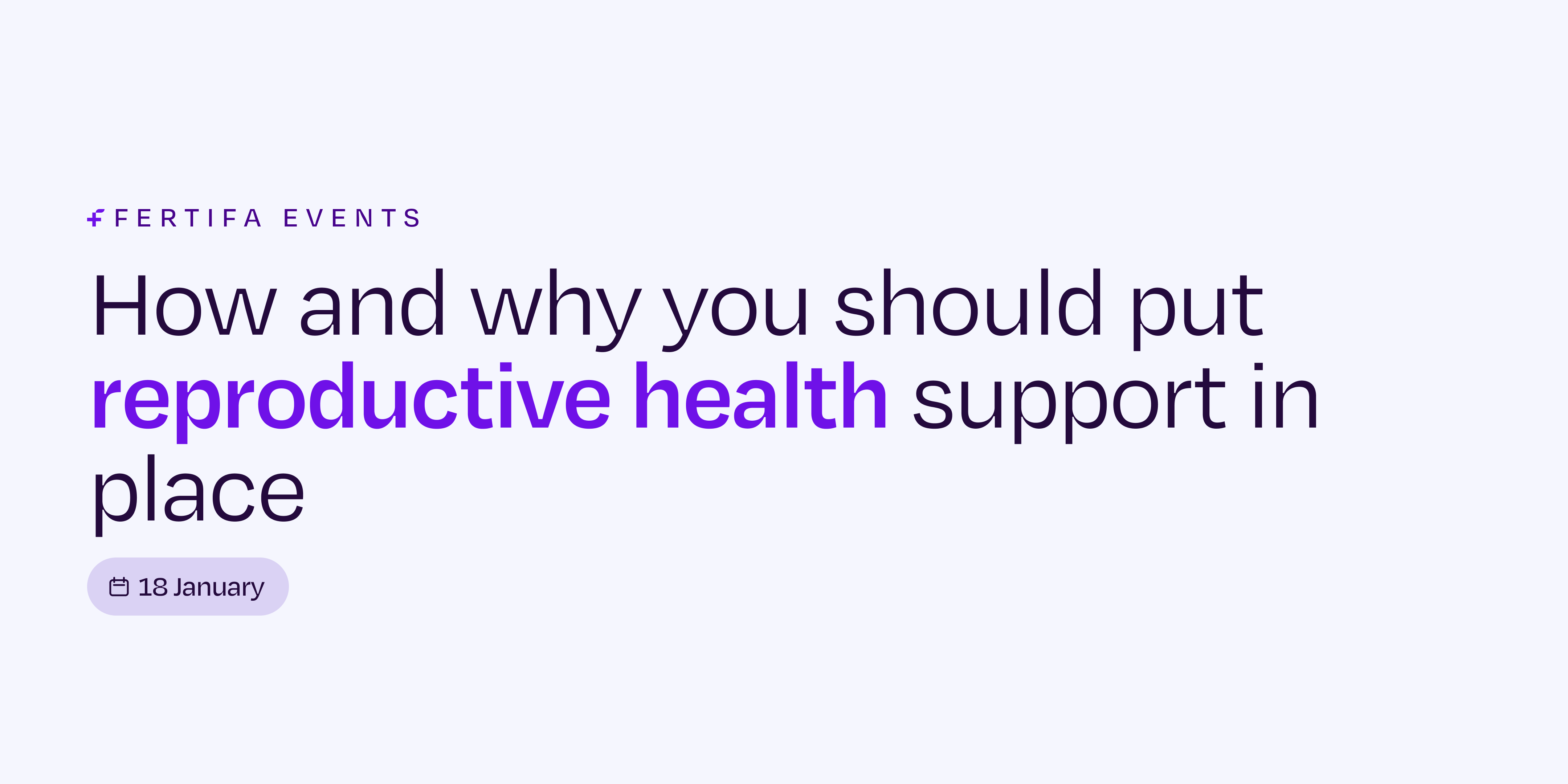 How and why you should put reproductive health support in place
