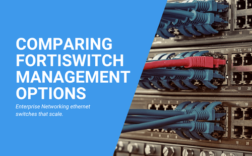 Comparing FortiSwitch Management Options