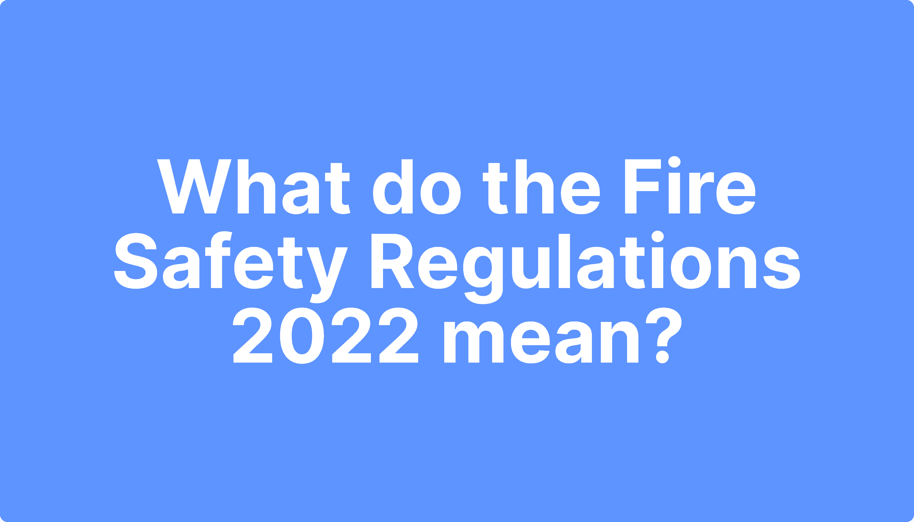 New Fire Safety England Regulations 2022