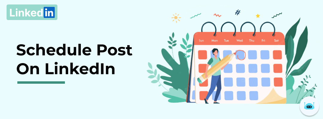 How To Schedule Posts On LinkedIn: Top 6 Ideas Along With Benefits.