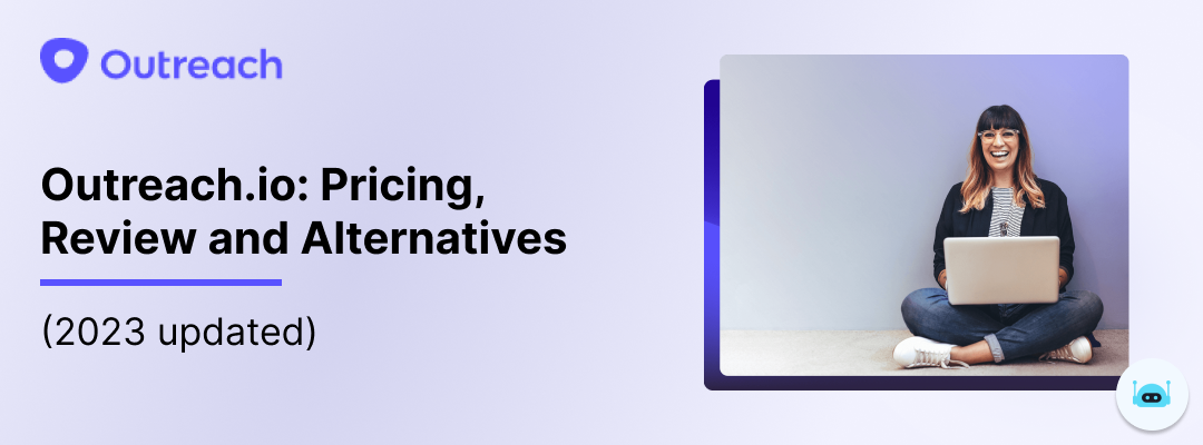 Outreach.io In-Depth Review: Pricing and Alternatives (2023 Updated)