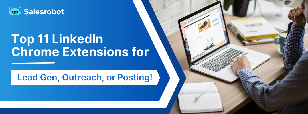 Top 11 LinkedIn Chrome Extensions for Lead Gen, Outreach, or Posting!