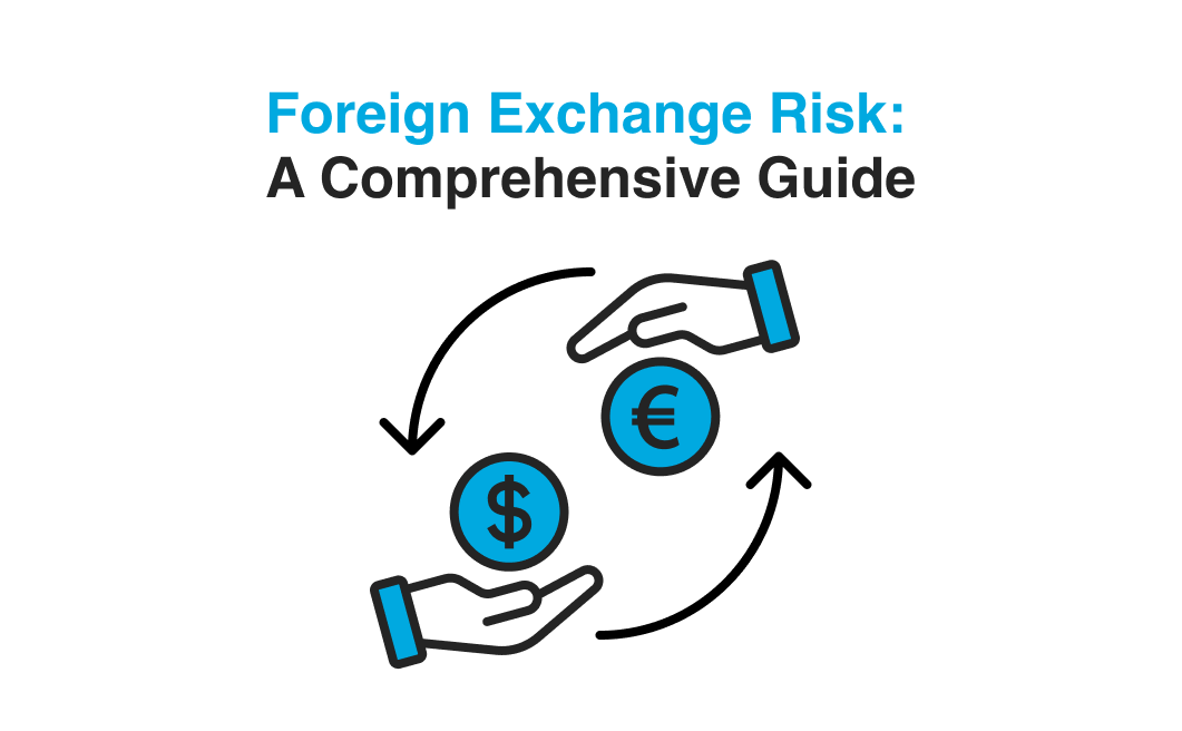 Foreign Exchange Risk: A Comprehensive Guide